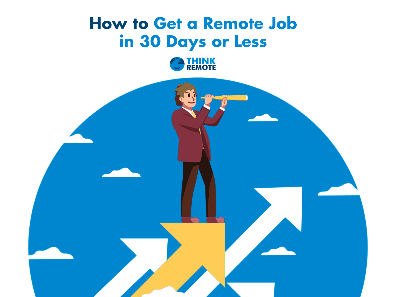 How to Get a Remote Job in 30 Days or Less - ThinkRemote