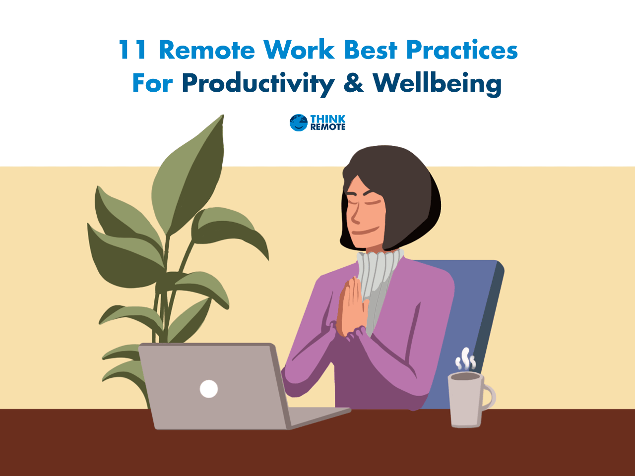 11 Remote Work Best Practices For Productivity & Wellbeing - ThinkRemote