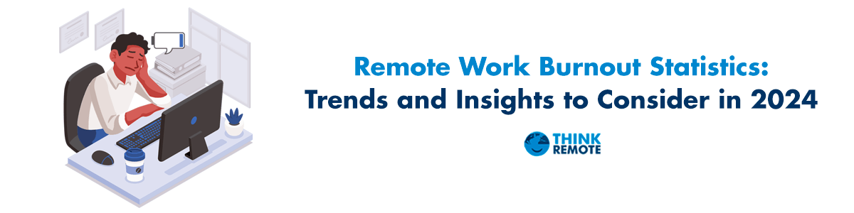 Remote Work Burnout Statistics: Trends and Insights to Consider in 2024 ...